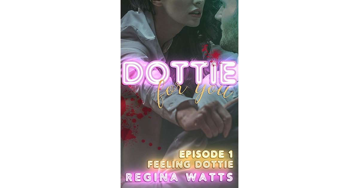 Feeling Dottie (Dottie For You: Season One #1) by Regina Watts