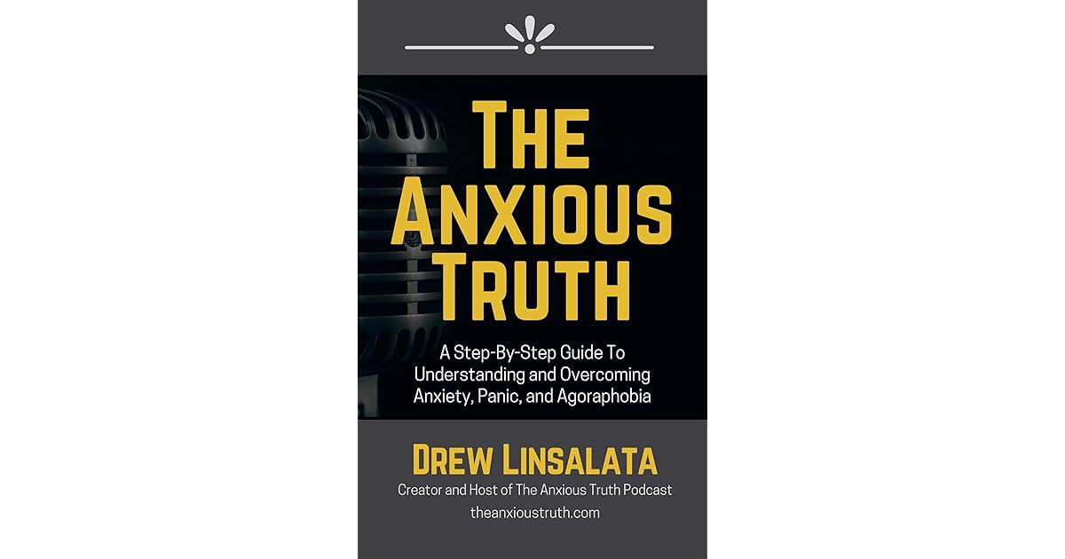 The Anxious Truth : A Step-By-Step Guide To Understanding and ...