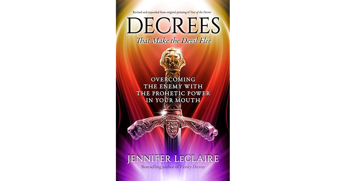 Decrees that Make the Devil Flee: Overcoming the enemy with the ...