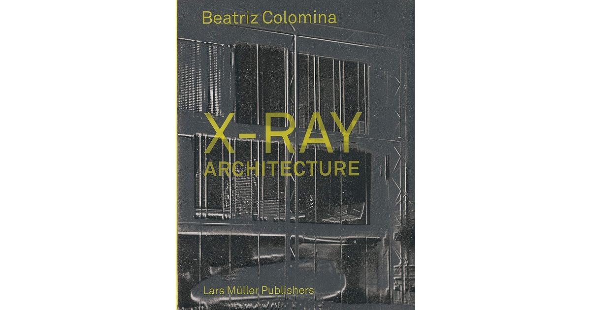 X-Ray Architecture by Beatriz Colomina