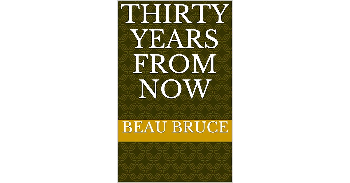 Thirty Years from Now by Beau Bruce