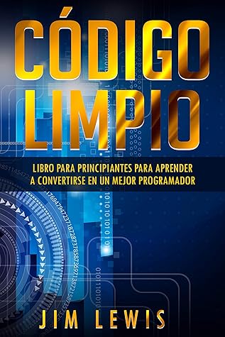 Código limpio: Libro para principiantes para aprender a convertirse en ...