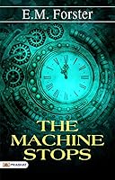 The Machine Stops by E.M. Forster