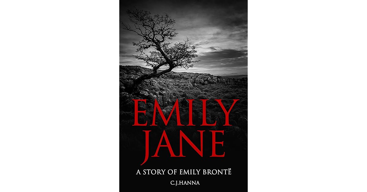 Emily Jane: A Story of Emily Brontë by C.J. Hanna