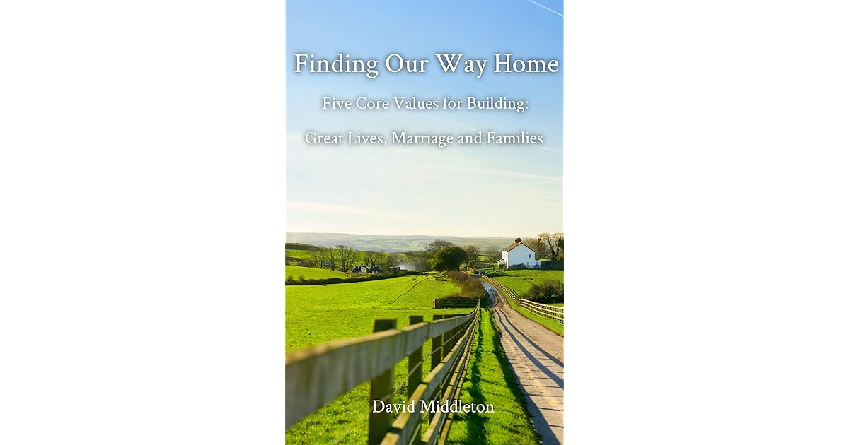 Finding our Way Home: 5 Core Values for Building Great Lives, Marriages ...