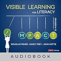 Visible Learning for Literacy, Grades K-12: Implementing the Practices ...