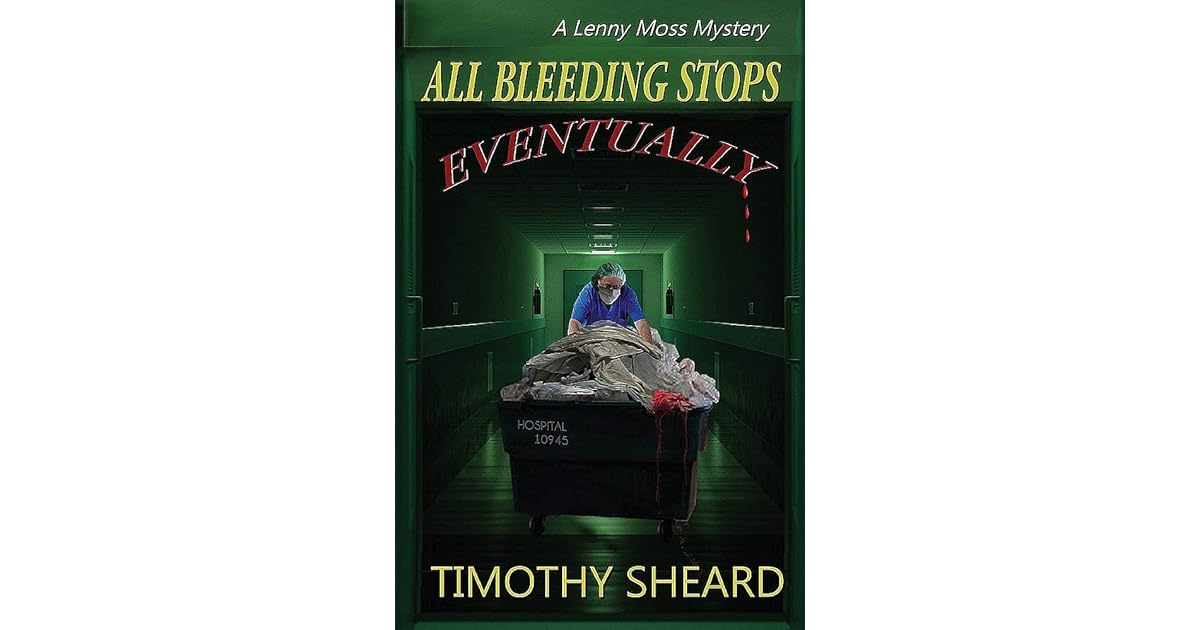 All Bleeding Stops Eventually: A Lenny Moss Mystery by Timothy Sheard