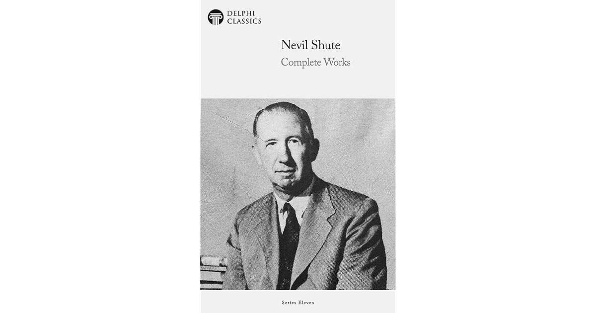 Nevil Shute: Complete Works by Nevil Shute