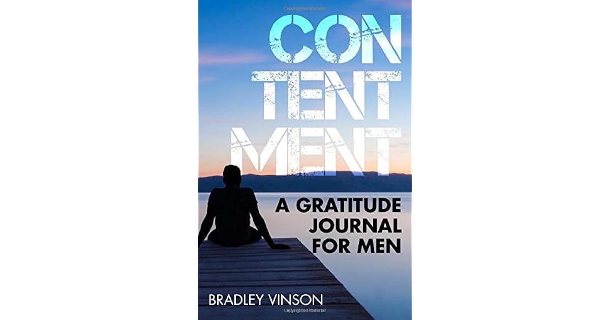 CONTENTMENT: A Gratitude Journal For Men by Bradley Vinson