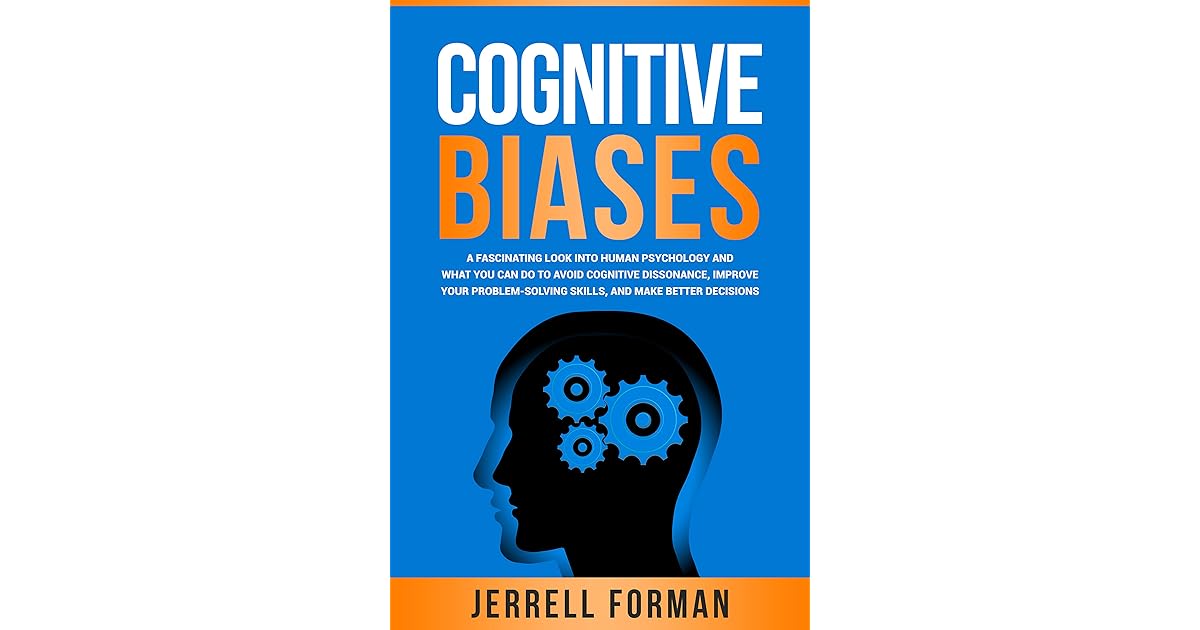Cognitive Biases: A Fascinating Look into Human Psychology and What You ...