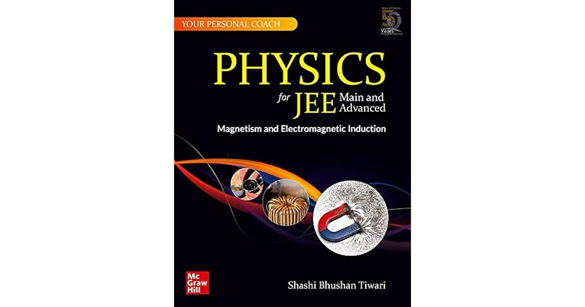 Physics for JEE Main and Advanced: Magnetism and Electromagnetic Induction by Shashi Bhushan Tiwari