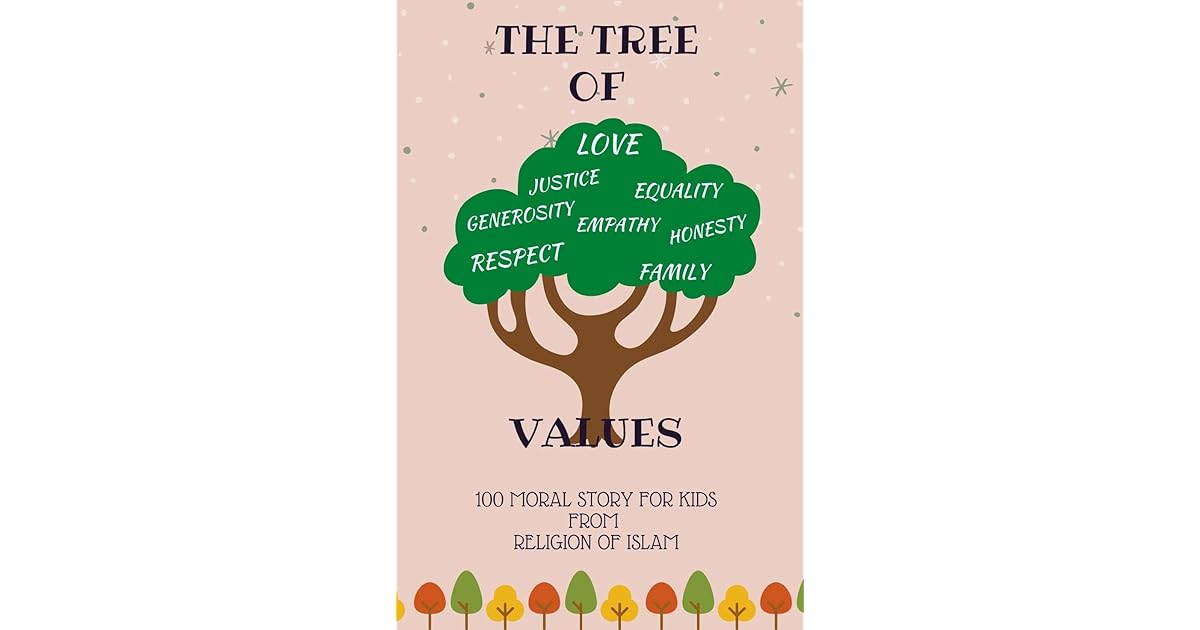 THE TREE OF VALUES: 100 STORIES FOR KIDS FROM THE RELIGION OF ISLAM ...