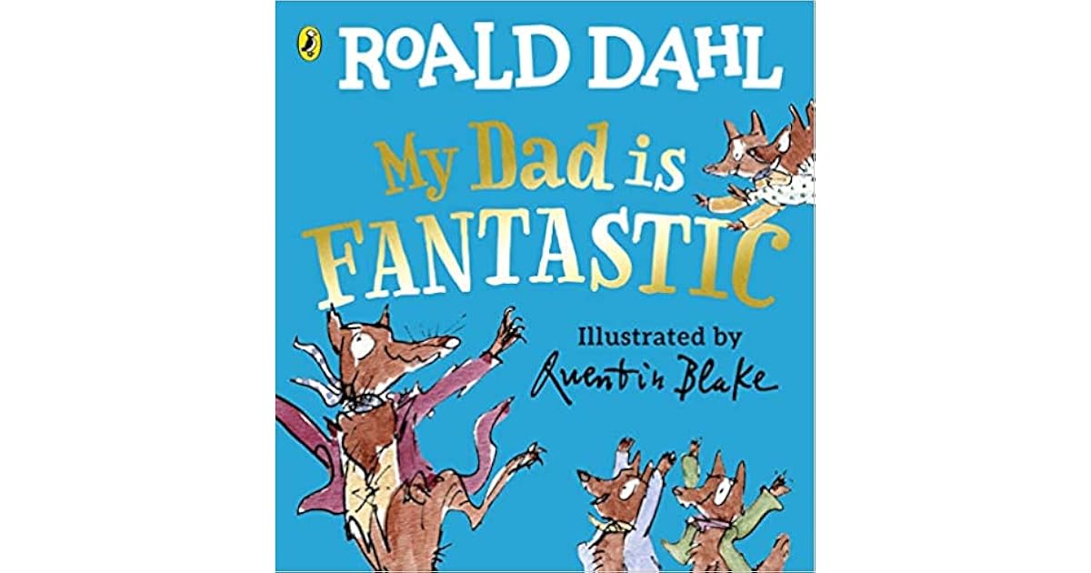 My Dad is Fantastic by Roald Dahl