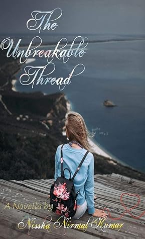 The Unbreakable Thread by Nissha Nirmal Kumar