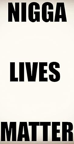 NIGGA LIVES MATTER: a meditation upon the niggaz who matter similar ...
