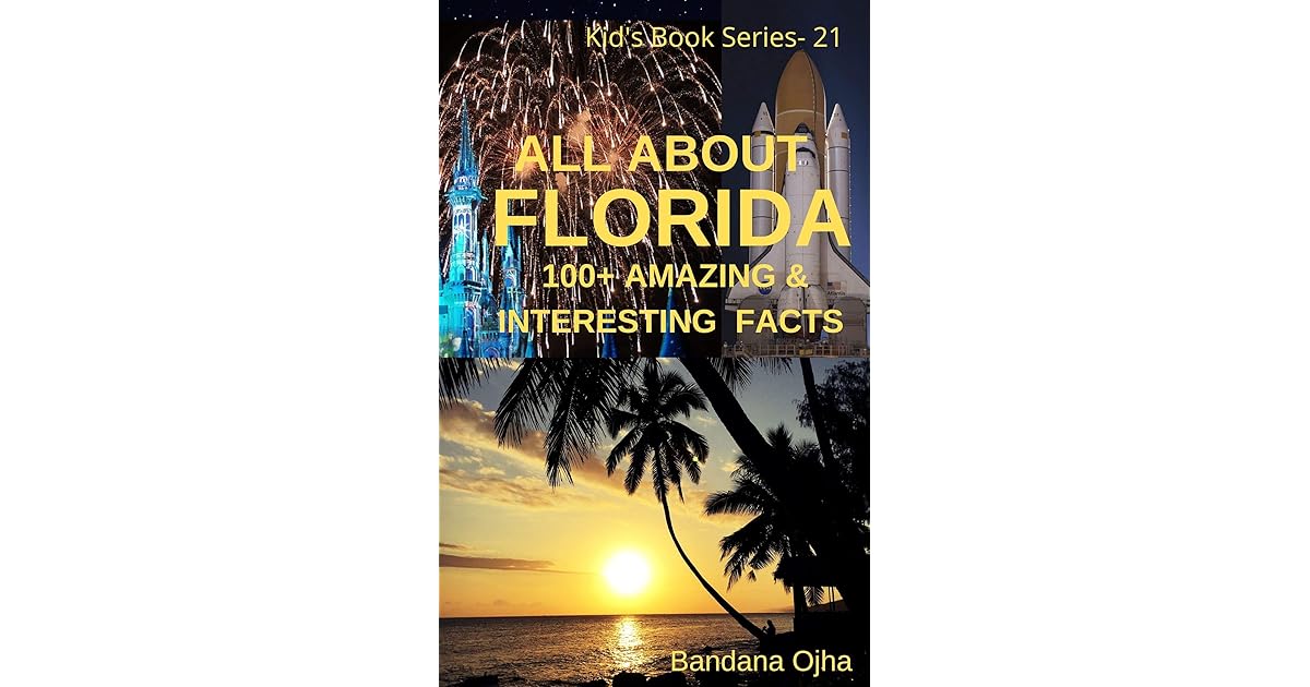 ALL ABOUT FLORIDA: 100+ Amazing & Interesting Facts by Bandana Ojha