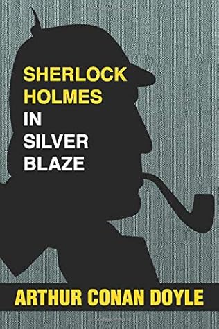 Sherlock Holmes in Silver Blaze by Arthur Conan Doyle