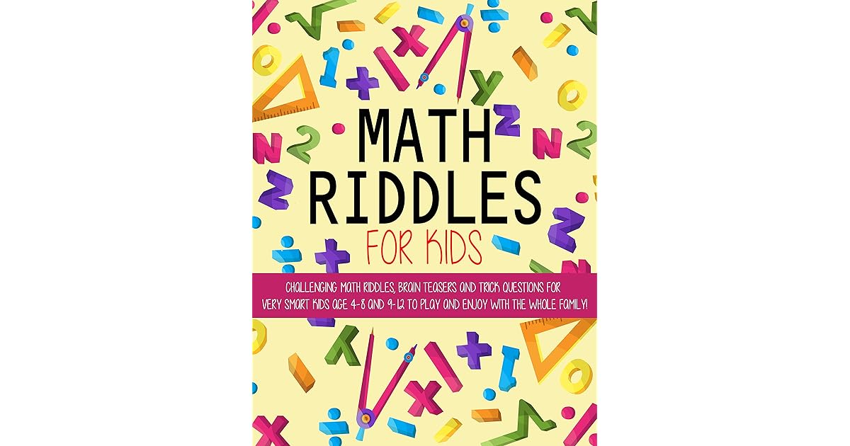 Math Riddles For Kids Challenging Math Riddles Brain Teasers And Math Riddles For Kids Challenging Math Riddles Brain Teasers And