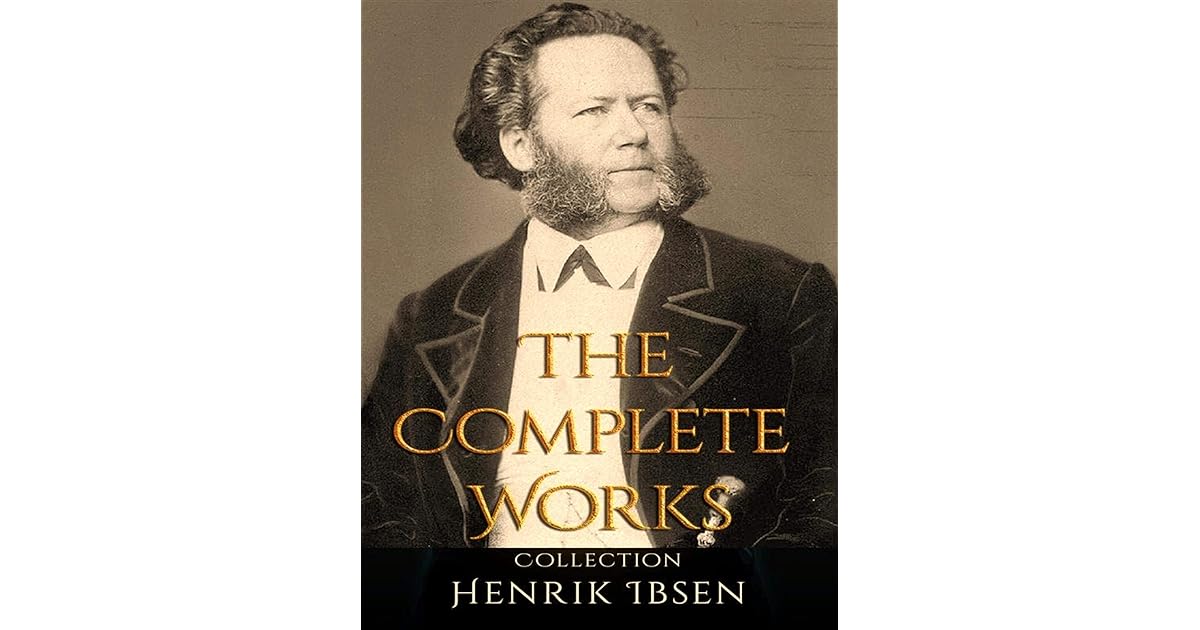 The Complete Works of Henrik Ibsen by Henrik Ibsen