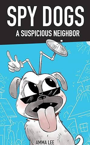SPY DOGS 1 : A Suspicious Neighbor: Pug book, Fantasy, Action ...