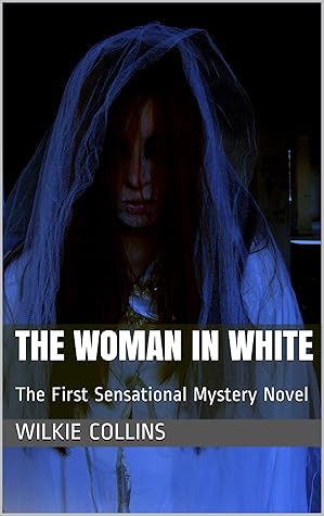 The Woman in White (Annotated): The First Sensational Mystery Novel by ...