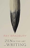 Zen in the Art of Writing by Ray Bradbury
