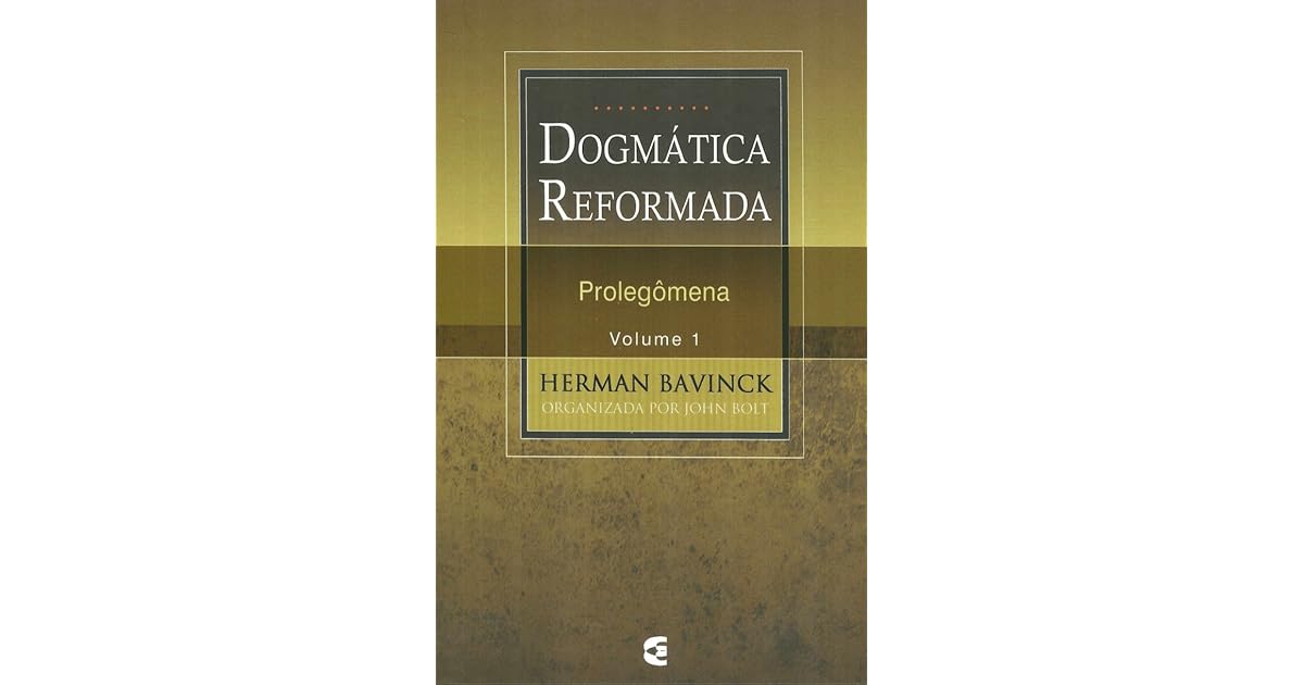 Dogmática Reformada Volume 1 : Prolegômena by Herman Bavinck
