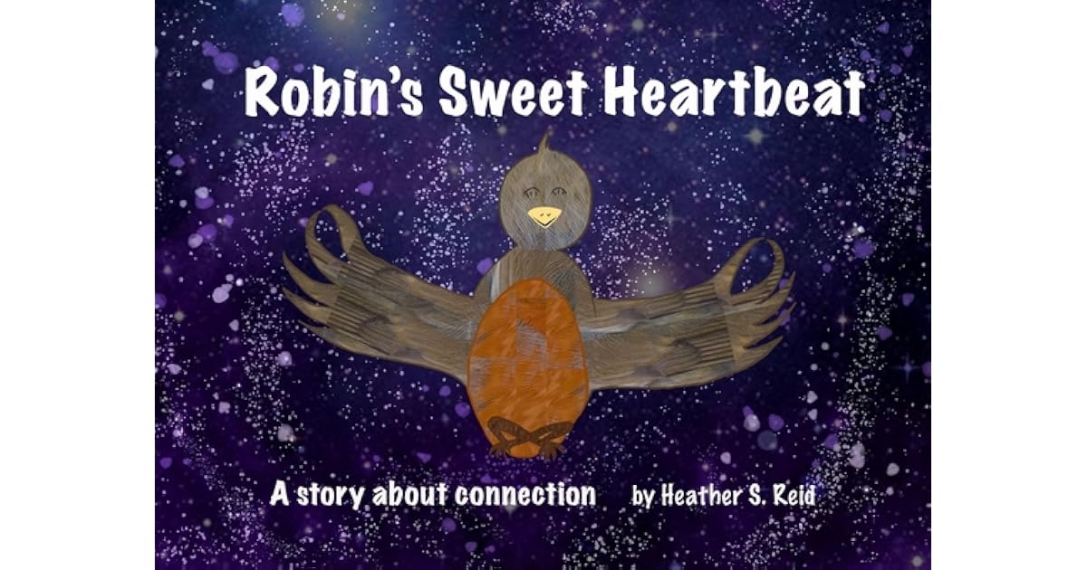 Robin's Sweet Heartbeat: A Story about Connection by H.J. Ray