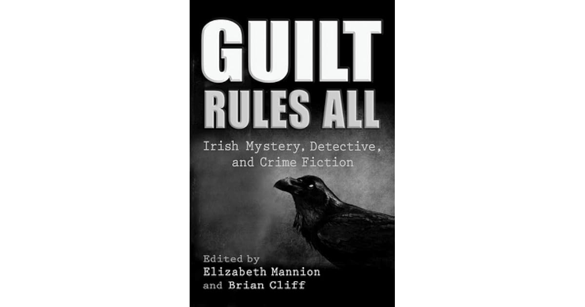 Guilt Rules All: Irish Mystery, Detective, and Crime Fiction by ...