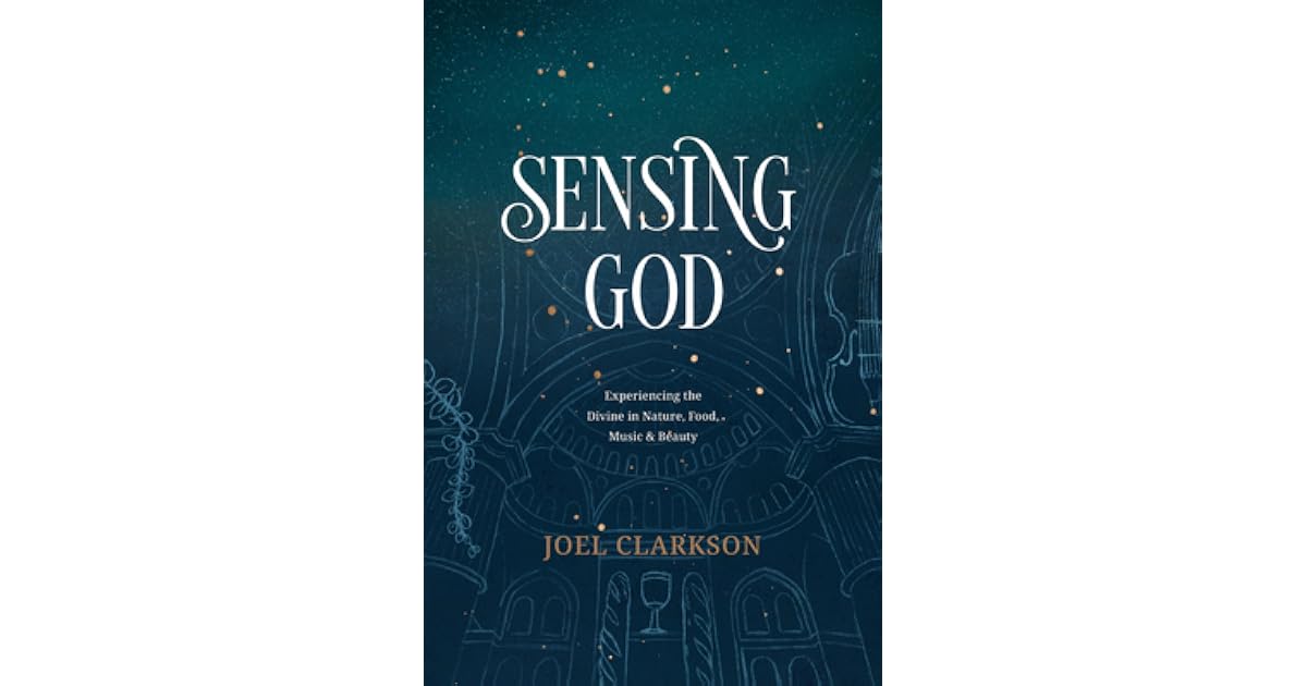 Sensing God: Experiencing the Divine in Nature, Food, Music, and Beauty ...