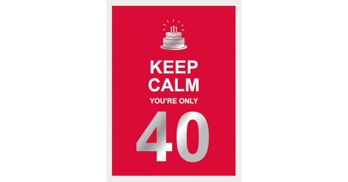 Keep Calm You're Only 40 by Summersdale