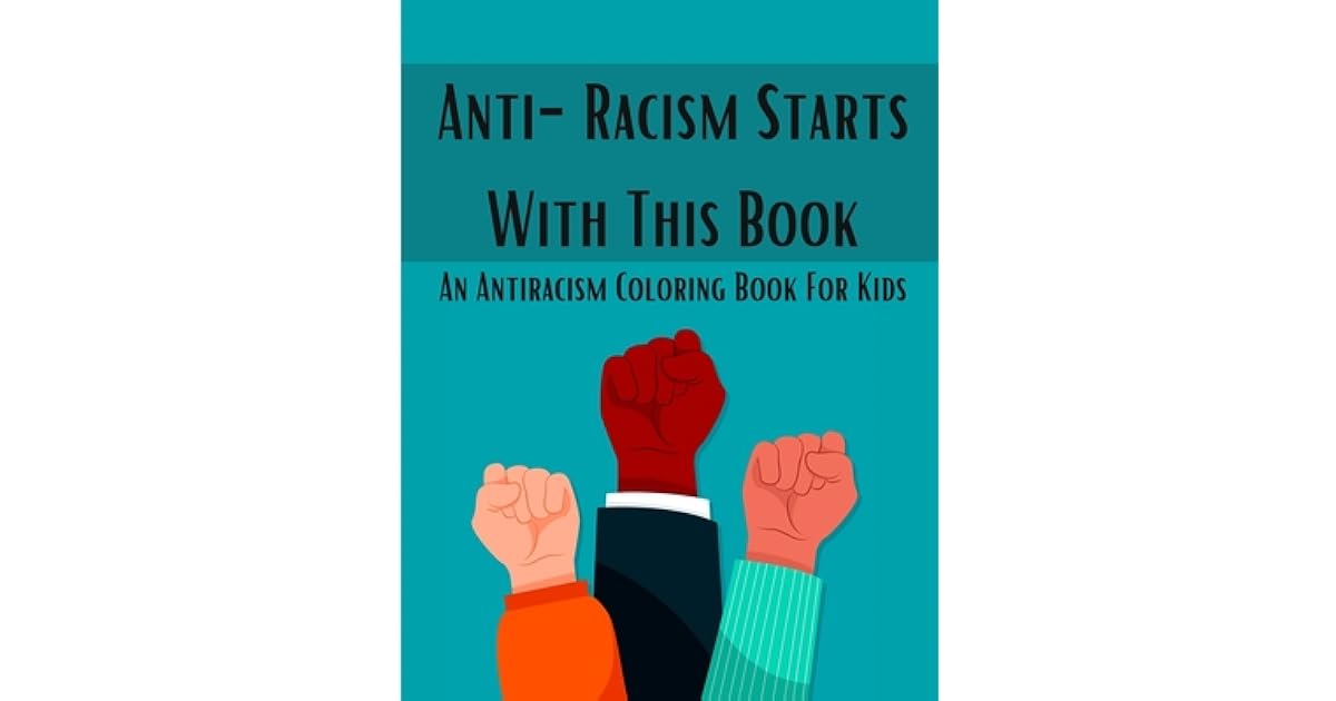 Anti-Racism Starts With This Book An Antiracism Coloring Book For Kids: Racism books for kids ...