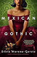 Mexican Gothic by Silvia Moreno-Garcia