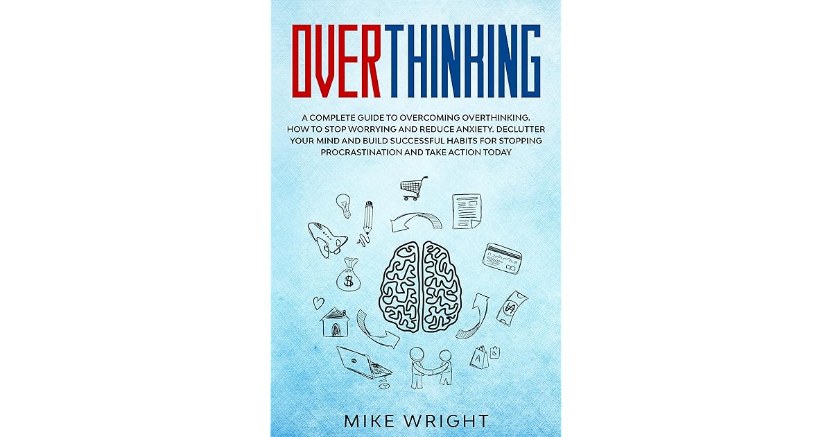 Overthinking: A Complete Guide to Overcoming Overthinking. How to Stop ...