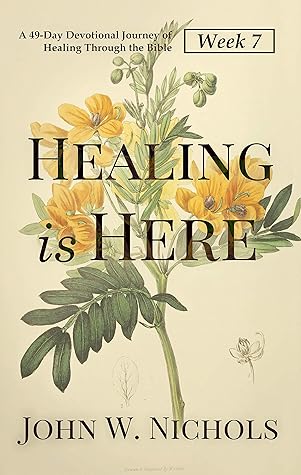 Healing is Here—Week 7: A 49-Day Devotional Journey of Healing Through ...