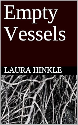 Empty Vessels by Laura Hinkle