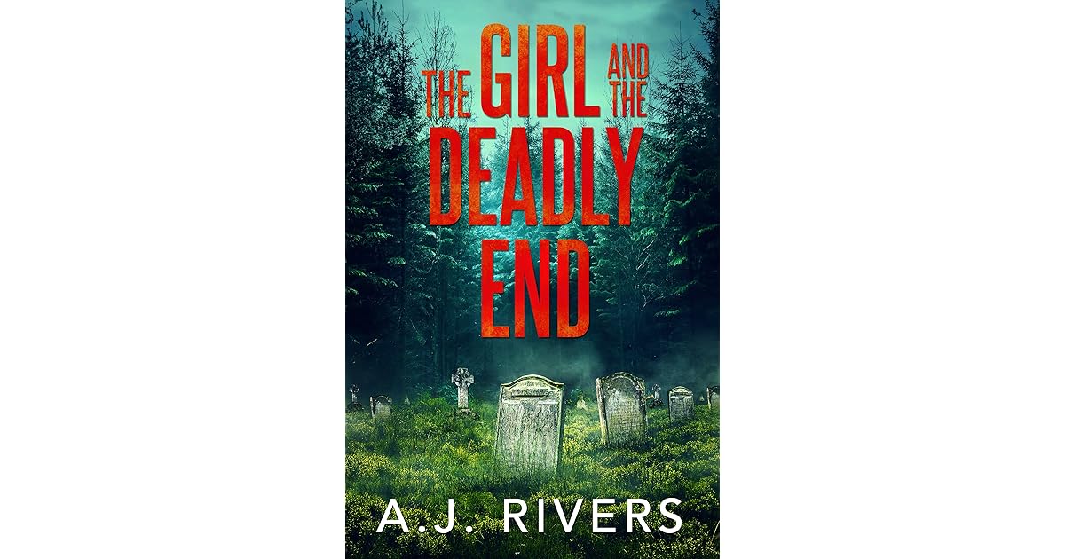 The Girl and the Deadly End (Emma Griffin #7) by A.J. Rivers