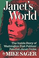 Janet's World: The Inside Story of Washington Post Pulitzer Fabulist ...