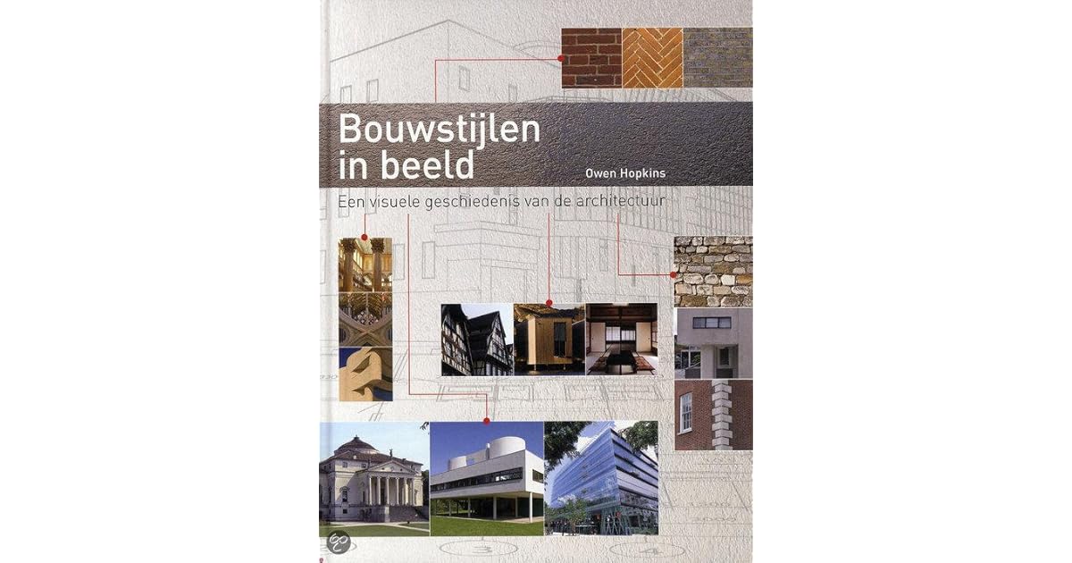 Bouwstijlen in beeld, een visuele geschiedenis van de architectuur by ...