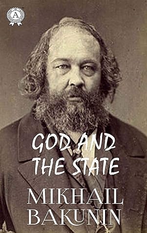 Mikhail Bakunin - God and the State by Mikhail Bakunin