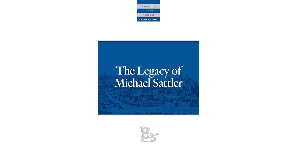 The Legacy of Michael Sattler by Michael Sattler
