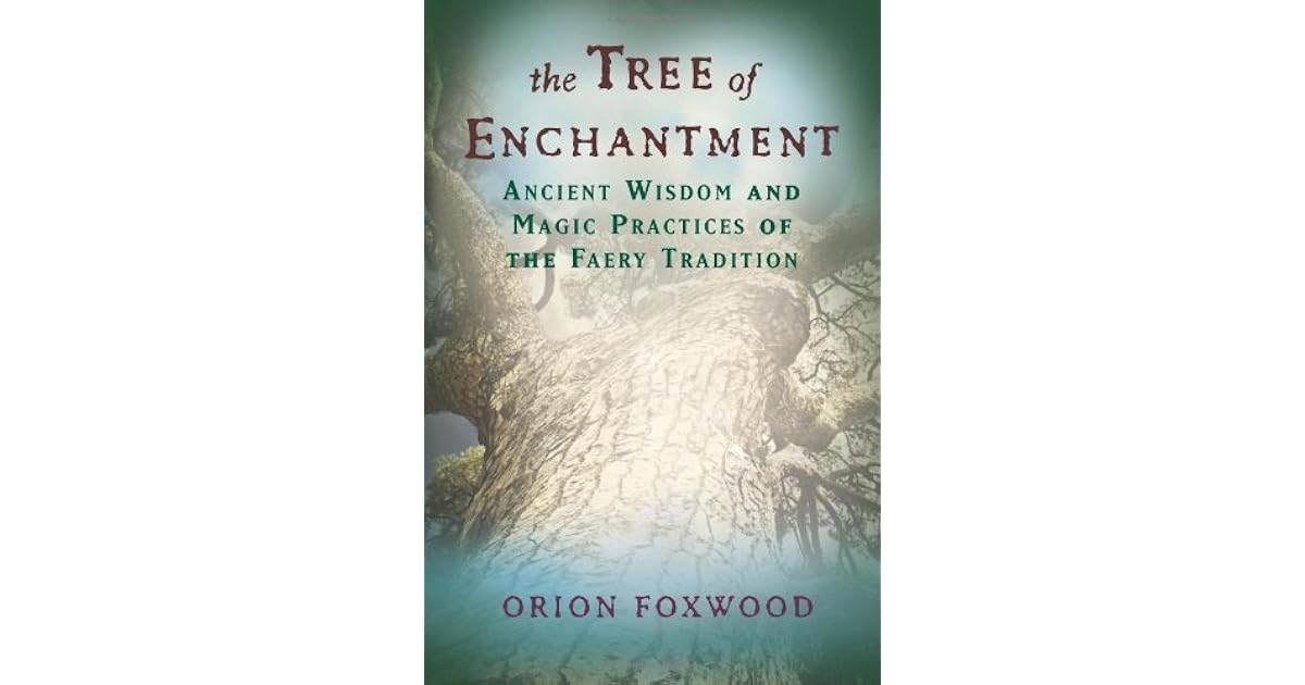 Tree of Enchantment: Ancient Wisdom and Magic Practices of the Faery ...