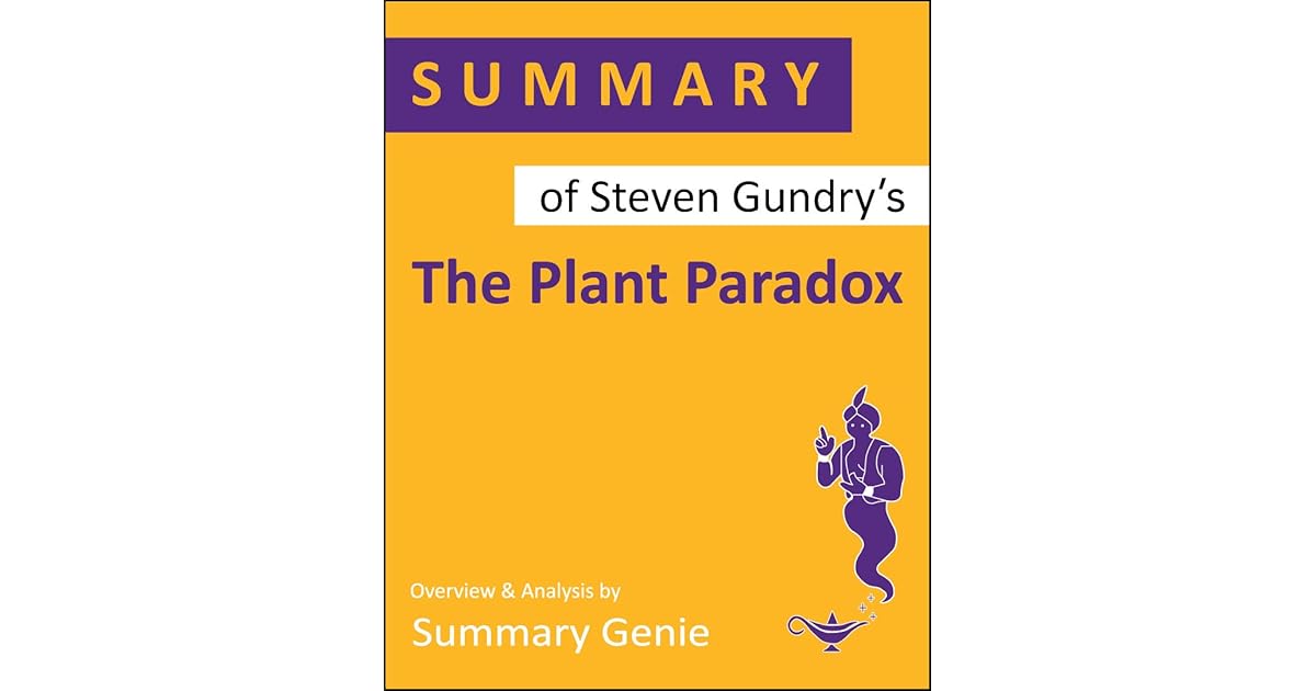 Summary of Steven Gundry's The Plant Paradox by Summary Genie