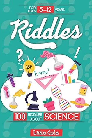 Riddles: 100 riddles about science by Luke Cole