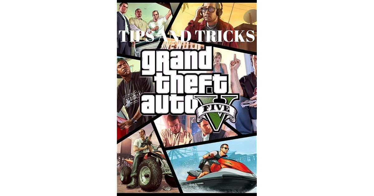 GTA 5 Tips and Tricks: GTA 5 Tips and Tricks by jolie angel