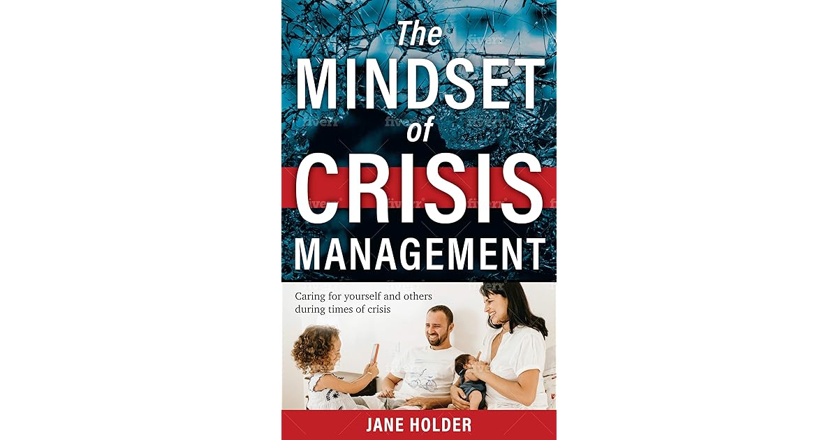 The Mindset of Crisis Management: Caring For Yourself And Others During ...