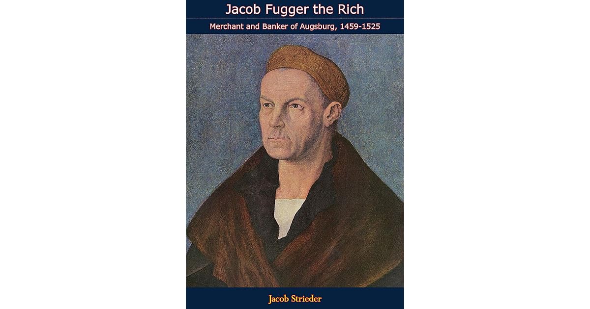 Jacob Fugger: The Rich Merchant and Banker of Augsburg, 1459-1525 by ...