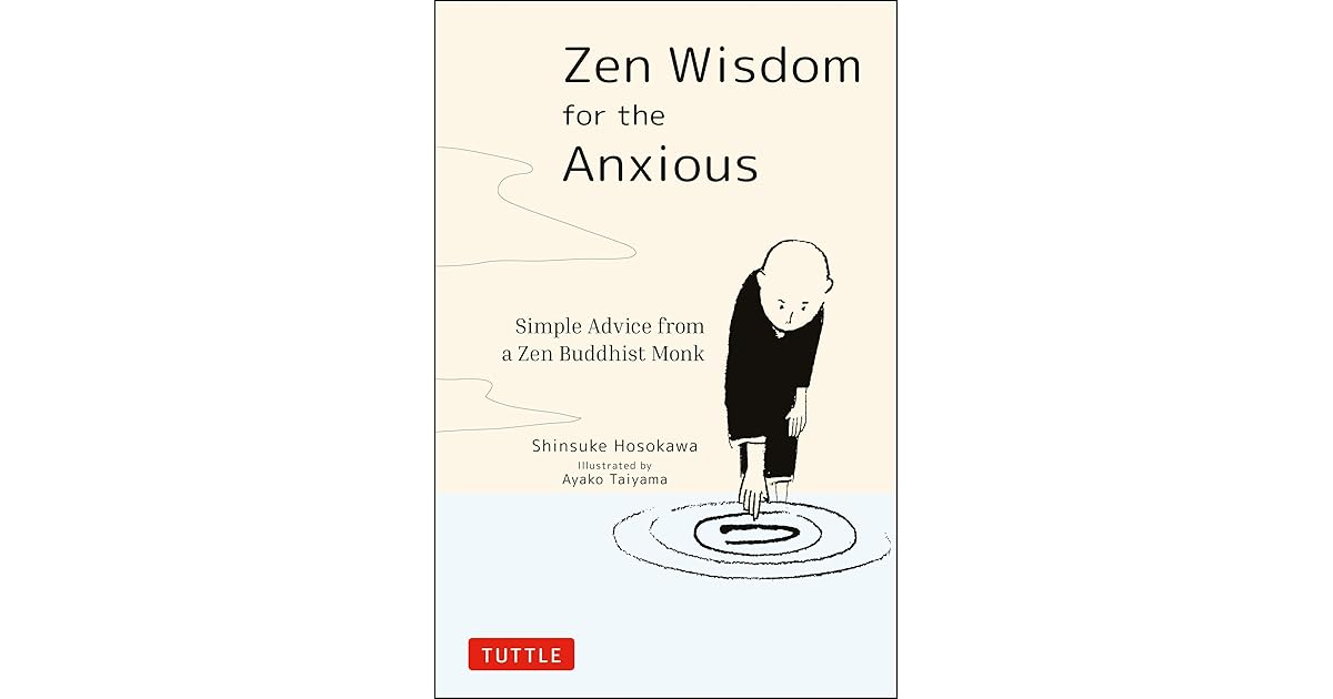 Zen Wisdom for the Anxious: Simple Advice from a Zen Buddhist Monk by ...