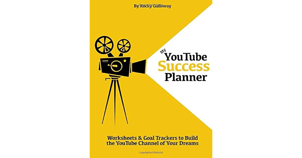My YouTube Success Planner: Worksheets & Goal Trackers to Build the ...