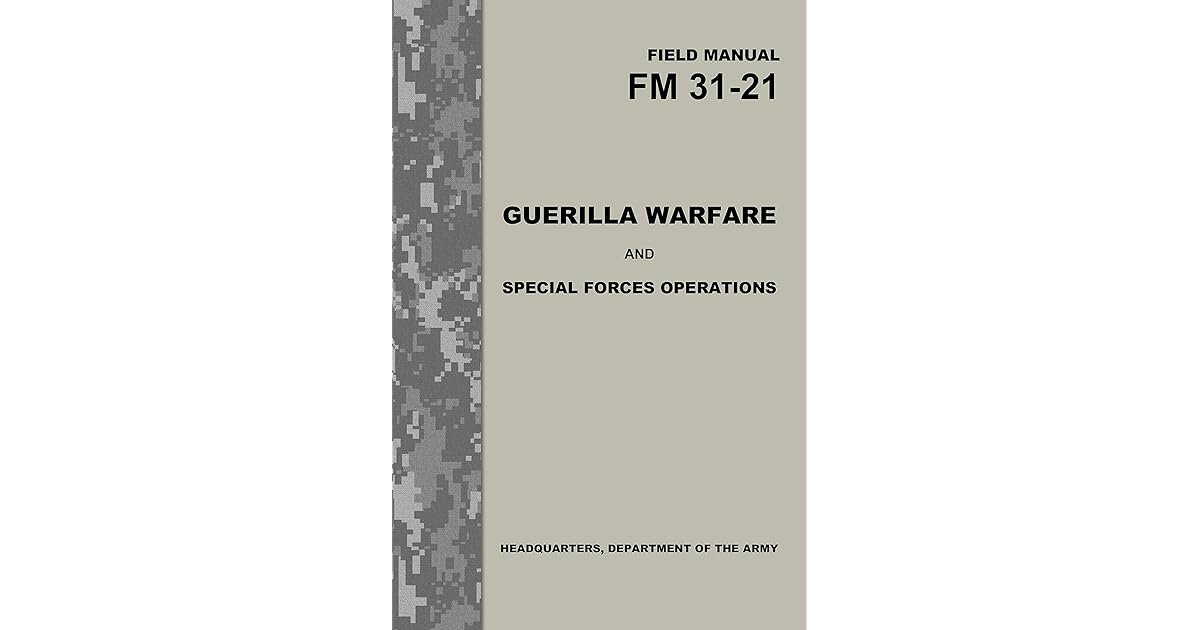 GUERILLA WARFARE AND SPECIAL FORCES OPERATIONS: Field Manual FM 31-21 ...